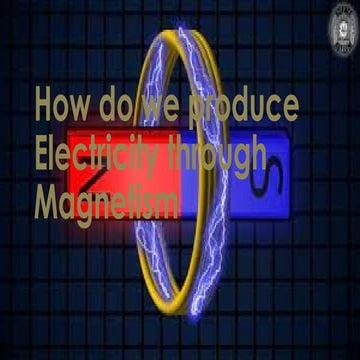 How do we produce Electricity through Magnetism.pptx