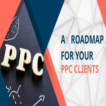How do you create a roadmap for your PPC clients | PPTX