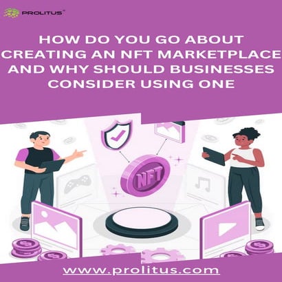 How do you go about creating an NFT marketplace and why should ...