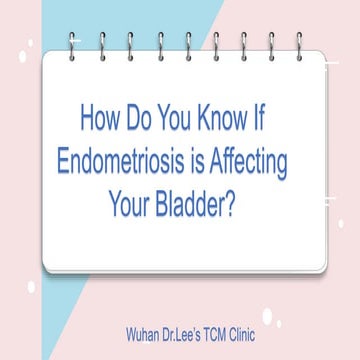 How Do You Know If Endometriosis is Affecting Your Bladder | PPTX