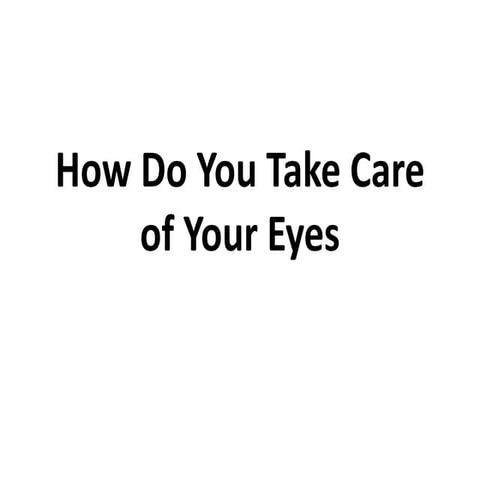 How do you take care of your eyes | PPTX