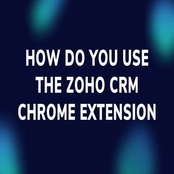 how do you use the zoho crm chrome extension.pdf | Email | Internet