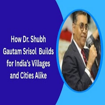 How Dr. Shubh Gautam Srisol Builds for India’s Villages and Cities ...