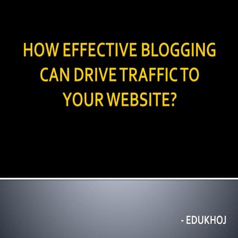 How effective blogging can drive traffic to your website? | PPT