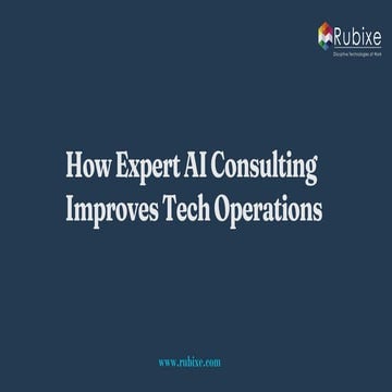 How Expert AI Consulting Improves Tech Operations | Rubixe | PDF