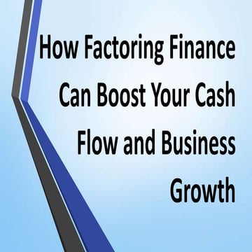 How Factoring Finance Can Boost Your Cash Flow and Business Growth | PPT