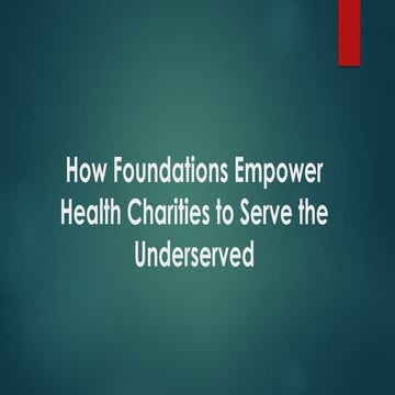 How Foundations Empower Health Charities to Serve the Underserved | PPTX