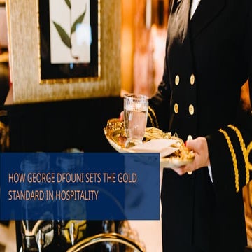 How George Dfouni Sets the Gold Standard in Hospitality | PPTX