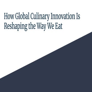 How Global Culinary Innovation Is Reshaping the Way We Eat | PDF