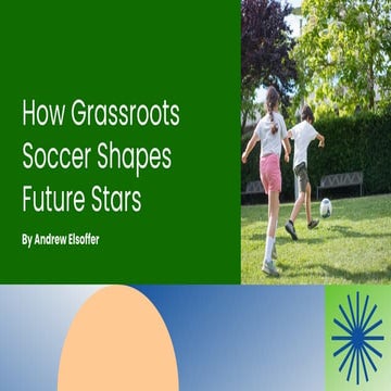 How Grassroots Soccer Shapes Future Stars by Andrew Elsoffer | PDF