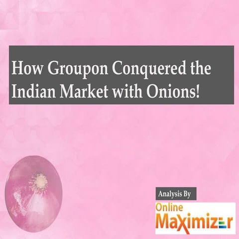 How Groupon Conquered the Indian Market with Onions | PPTX