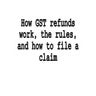 How GST refunds work, the rules, and how to file a claim.pptx