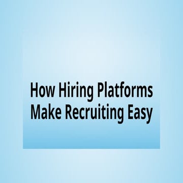 How Hiring Platforms Make Recruiting Easy | PPTX