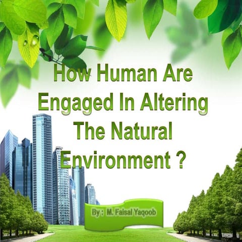 How humans are engaged in altering the environment | PPTX ...