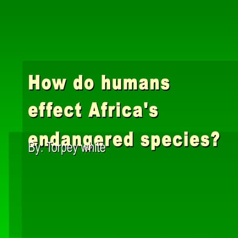 How Humans Effect Africas Endangered Species | PPT