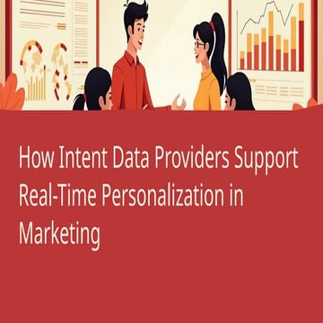 How Intent Data Providers Support RealTime Personalization in Marketing.pptx