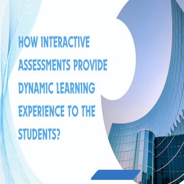 How Interactive Assessments Provide Dynamic Learning Experience to the ...
