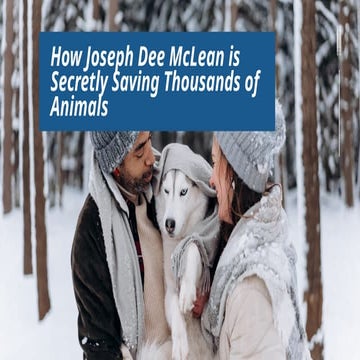 How Joseph Dee McLean is Secretly Saving Thousands of Animals | PPTX
