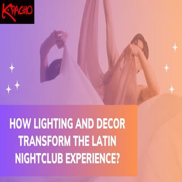 How Lighting and Decor Transform the Latin Nightclub Experience | PDF
