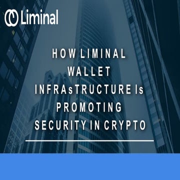How Liminal Wallet Infrastructure Is Promoting Security in Crypto.pptx