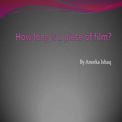 How long is a piece of film | PPT