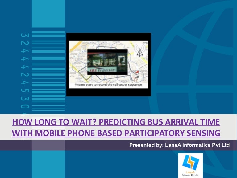 How Long To Wait Predicting Bus Arrival Time With Mobile Phone Based