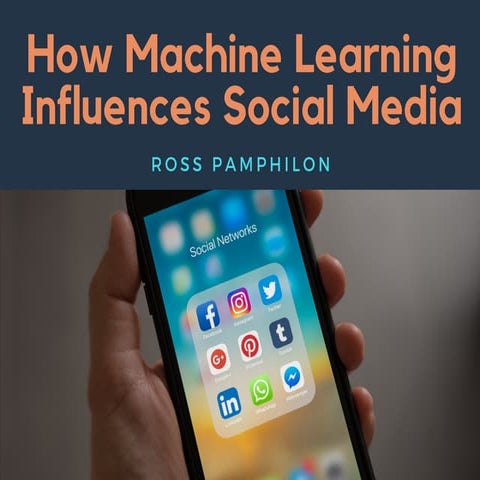 How Machine Learning Influences Social Media | PPT