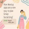 How meetup apps are a new way to plan group socializing | PPTX