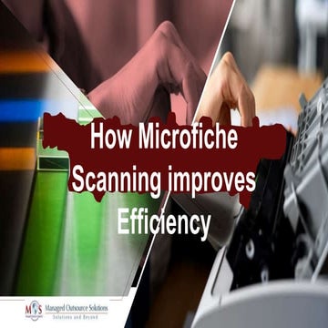 How Microfiche Scanning improves Efficiency | PPT