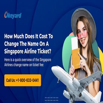 How Much Does It Cost To Change The Name On A Singapore Airline Ticket.pptx