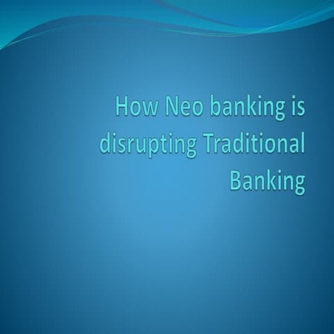 How neo banking is disrupting traditional banking | PPT