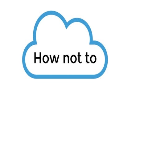 How not to Cloud | PDF | Cloud Computing | Internet