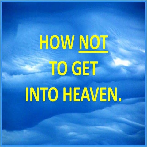 How Not To Get Into Heaven. | PPTX