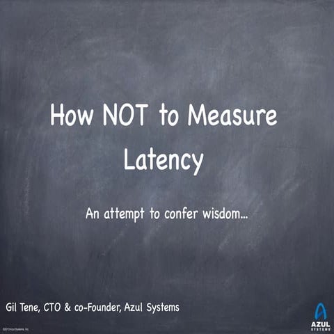 How NOT to Measure Latency, Gil Tene, London, Oct. 2013 | PPT