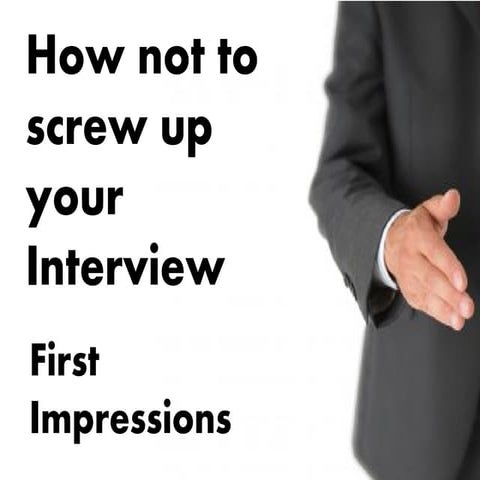 How Not to Screw Up your Interview: First Impression | PPTX