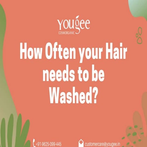 How Often your Hair needs to be Washed? | Yougee Cosmorganic | PPT