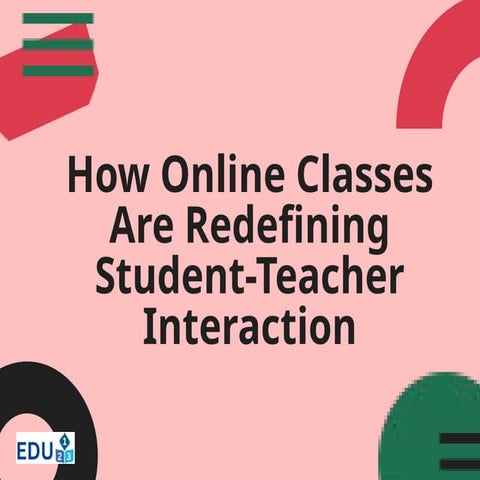 How Online Classes Are Redefining Student-Teacher Interaction | PPTX