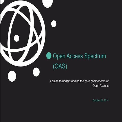 Open Access Spectrum (OAS) - A guide to understanding the core components of Open Access | PPTX