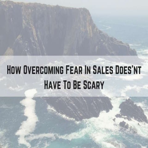 How Overcoming Fear In Sales Doesnt Have To Be Scary | PPTX