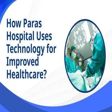 How Paras Hospital Uses Technology for Improved Healthcare.pptx