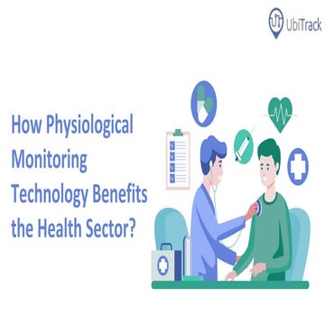 How Physiological Monitoring Technology Benefits the Health Sector.pptx