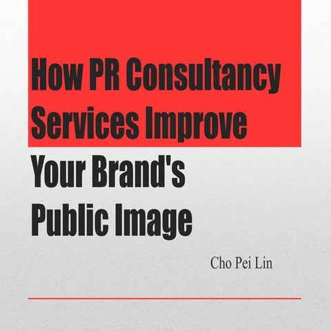 How PR Consultancy Services Improve Your Brand's Public Image | PPTX