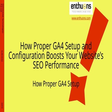 How Proper GA4 Setup and Configuration Boosts Your Website’s SEO Performance.pptx