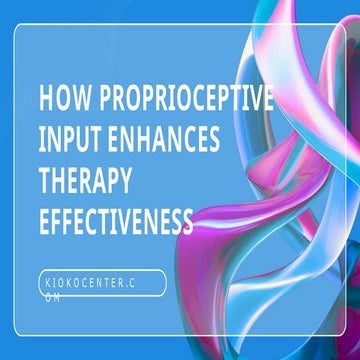 HOW PROPRIOCEPTIVE INPUT ENHANCES THERAPY EFFECTIVENESS.pptx