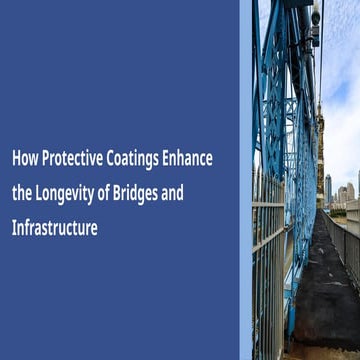 Extending Infrastructure Life with Protective Coatings | PPTX