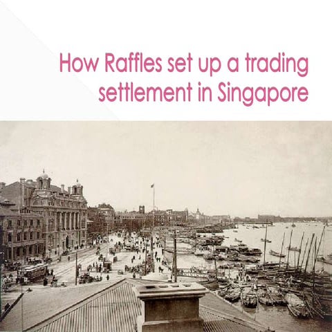 How Raffles Set Up A Trading Settlement In Singapore - A Long Version ...