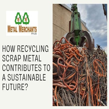 How Recycling Scrap Metal Contributes to a Sustainable Future May.pptx