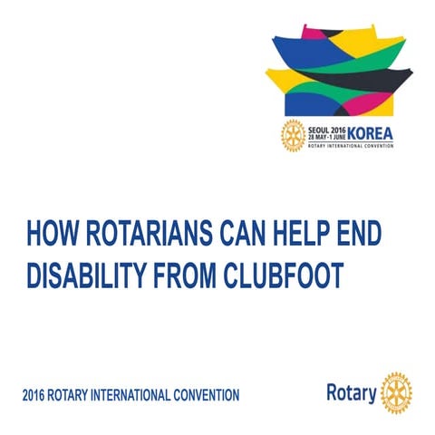 How Rotarians Can Help End Disability from Clubfoot | PPTX