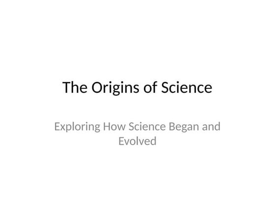 Origins_of_Science_Presentation.pptx..... | PPTX