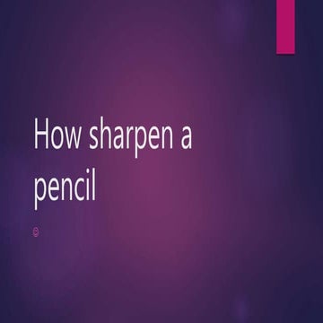 How sharpen a pencil.pptx